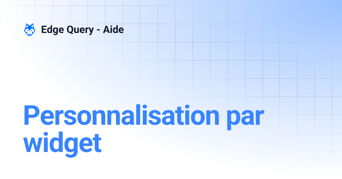 Personnalisation par widget | Edge Query - Aide